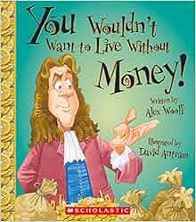 You Wouldn't Want to Live Without Money! (You Wouldn't Want to Live ...
