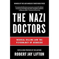 The Nazi Doctors: Medical Killing and the Psychology of Genocide ...