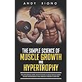 The Simple Science of Muscle Growth and Hypertrophy: The Shockingly ...