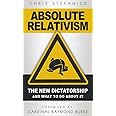 Absolute Relativism: Chris Stefanick, Raymond L. Burke: 9781933919461 ...