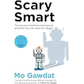 Scary Smart: The Future of Artificial Intelligence and How You Can Save ...