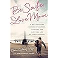 Amazon.com: Be Safe, Love Mom: A Military Mom's Stories of Courage ...