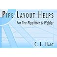 Pipe Layout Helps: For the Pipefitter and Welder: Hart, C. L ...