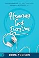 Hearing God Every Day: Understanding the Supernatural Ways God Speaks ...