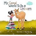 My Camel Wants To Be a Unicorn: a children's book about empathy and a ...