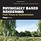 Physically Based Rendering: From Theory to Implementation: Pharr, Matt, Jakob, Wenzel, Humphreys ...