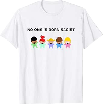 Amazon.com: Stop Racism No One Is Born Racist T-Shirt: Clothing