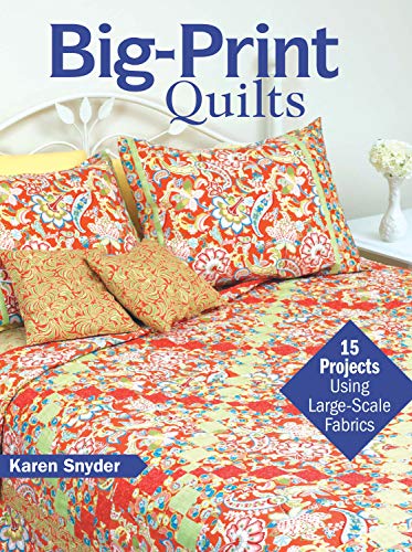 Big-Print Quilts: 15 Projects Using Large-Scale Fabrics: Snyder, Karen ...