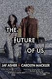 The Future of Us: Jay Asher, Carolyn Mackler: 9781595145161: Amazon.com ...