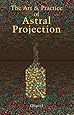 Amazon.com: The Art and Practice of Astral Projection (Art & Practice ...