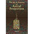 Amazon.com: The Art and Practice of Astral Projection (Art & Practice ...