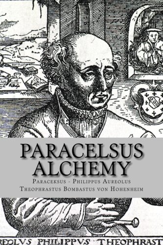 Paracelsus - Alchemy: The Alchemical Writings of Paracelsus: Philippus ...