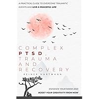 Complex PTSD, Trauma and Recovery: A Practical Guide to Overcome ...