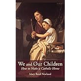 We and Our Children: How to Make a Catholic Home: Newland, Mary Reed ...