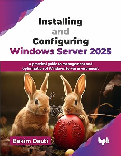 Installing and Configuring Windows Server 2025: A practical guide to ...