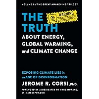 The Truth about Energy, Global Warming, and Climate Change: Exposing ...