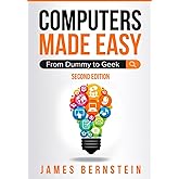 Computers Made Easy: From Dummy To Geek: Bernstein, James ...