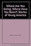 Where Are You Going, Where Have You Been?: Selected Early Stories ...