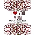 Mom Coloring Book: I Love You Mom: Beautiful and Relaxing Coloring Book ...