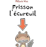 Amazon.fr - Frisson l'écureuil se fait un ami - Mélanie Watt - Livres