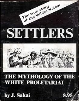 Settlers: The mythology of the white proletariat: J Sakai: Amazon.com ...