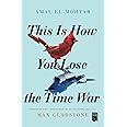 Amazon.com: This Is How You Lose the Time War: 9781534430990: El-Mohtar ...