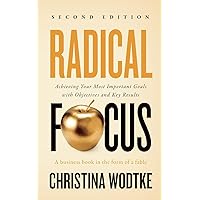Radical Focus SECOND EDITION: Achieving Your Goals with Objectives and ...