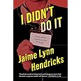 Amazon.com: I Didn't Do It: 9781613164112: Hendricks, Jaime Lynn: Books