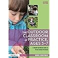 The Outdoor Classroom in Practice, Ages 3–7: A Month-By-Month Guide to ...