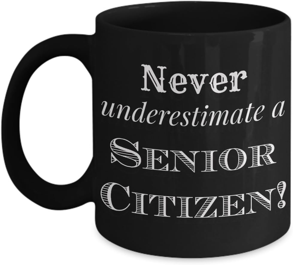 Amazon.com: Senior Citizen Mug, Never underestimate a Senior Citizen ...