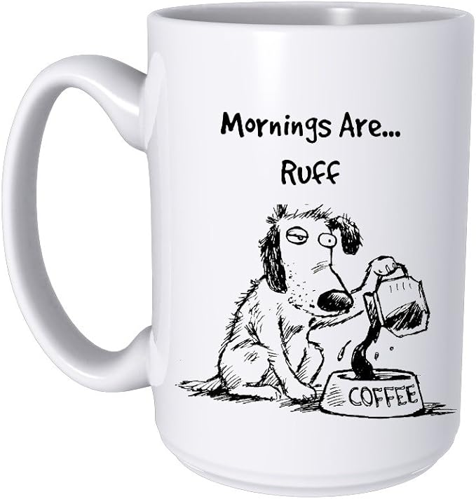 Amazon.com: Funny Coffee Mug 15 oz Mornings Are Ruff Great Gift For The ...