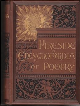 The Fireside Encyclopaedia (Encyclopedia) of Poetry, Comprising the ...