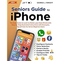 Seniors Guide to iPhone: The Easy Guide to Learn to Master your New ...