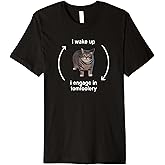 Amazon.com: I Wake Up I Engage in Tomfoolery Funny Cat Meme T-Shirt ...