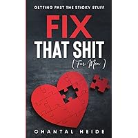 Fix That Shit: A Couples Guide To Getting Past The Sticky Stuff: Heide ...