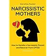 Narcissistic Mothers: How to Handle a Narcissistic Parent and Recover from CPTSD: Foster ...