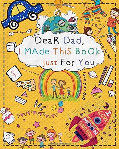 Dear Dad, I Made This Book Just For You: Fill in the blank and coloring ...