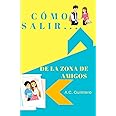 Cómo salir de la zona de amigos (Spanish Edition): Quintero, A. C ...