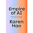 Empire of AI: Dreams and Nightmares in Sam Altman's OpenAI: Hao, Karen ...