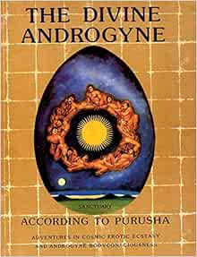 The Divine Androgyne According to Purusha : Adventures in Cosmic Erotic ...
