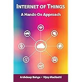 Internet of Things (A Hands-on-Approach): Bahga, Arshdeep, Madisetti ...