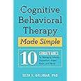 Cognitive Behavioral Therapy Made Simple: 10 Strategies for Managing ...