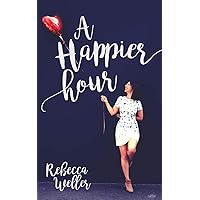 A Happier Hour: Weller, Rebecca: 9780994602305: Amazon.com: Books