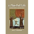 A Play-Full Life: Slowing Down and Seeking Peace: Jaco J. Hamman ...