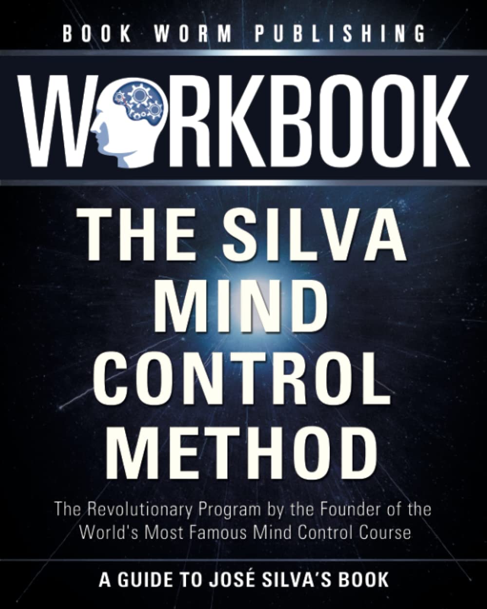 Workbook: The Silva Mind Control Method: The Revolutionary Program by the Founder of the World's ...