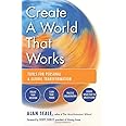 Create a World That Works: Tools for Personal and Global Transformation ...
