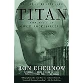 Titan: The Life of John D. Rockefeller, Sr.: Chernow, Ron ...