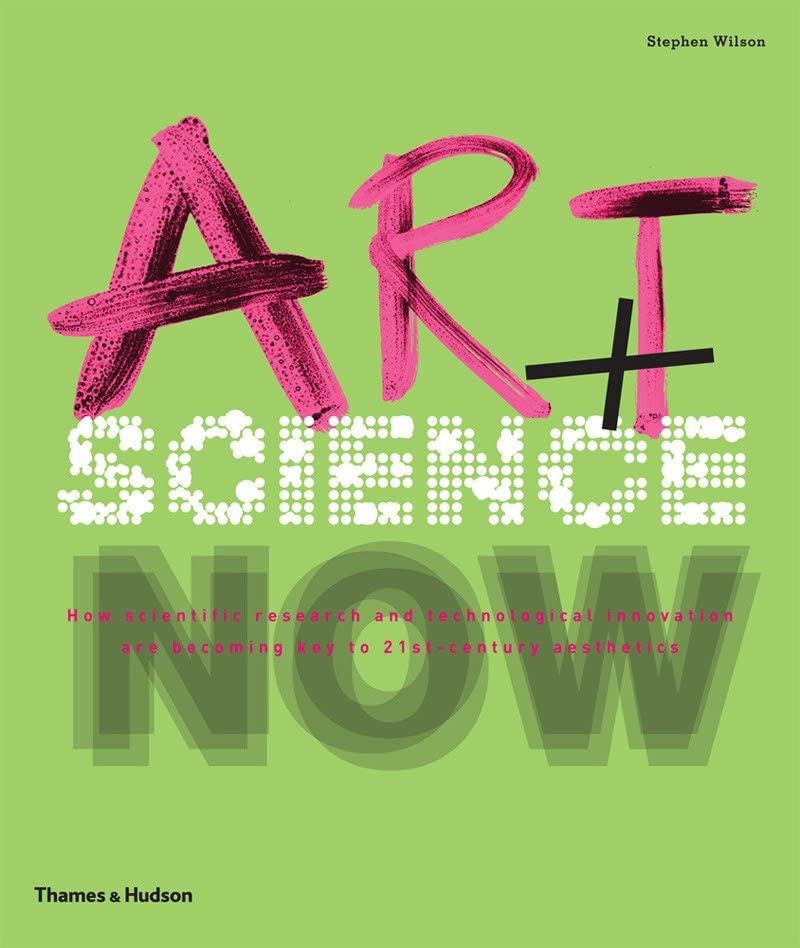 Art + Science Now: Wilson, Stephen: 9780500289952: Amazon.com: Books