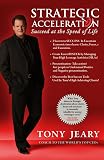Strategic Acceleration: Succeed at the Speed of Life: Tony Jeary ...