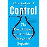 Control: The Dark History and Troubling Present of Eugenics: Rutherford ...